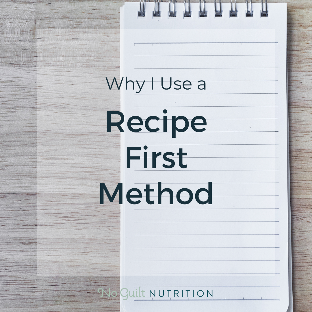 Why I Use a Recipe First Method - No Guilt Nutrition | Intuitive Eating ...